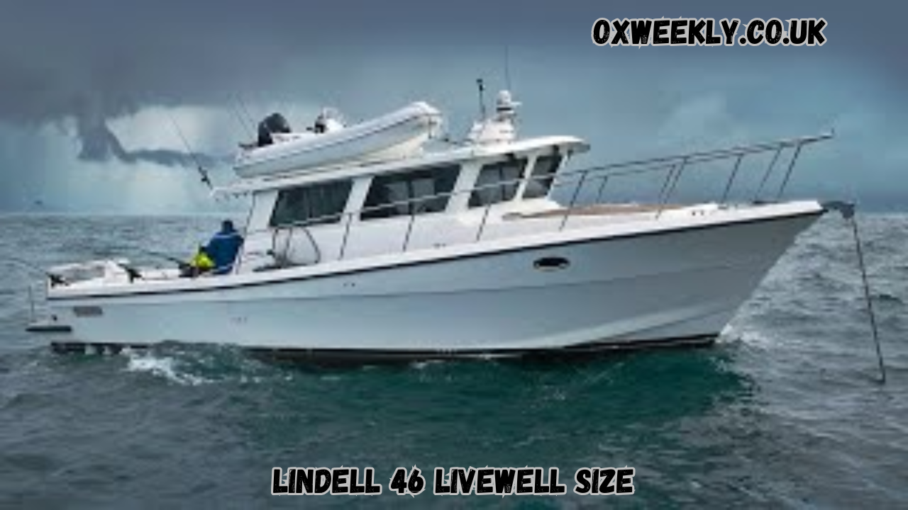 Lindell 46 Livewell Size: A Key Feature for Serious Boaters - OXford Weekly