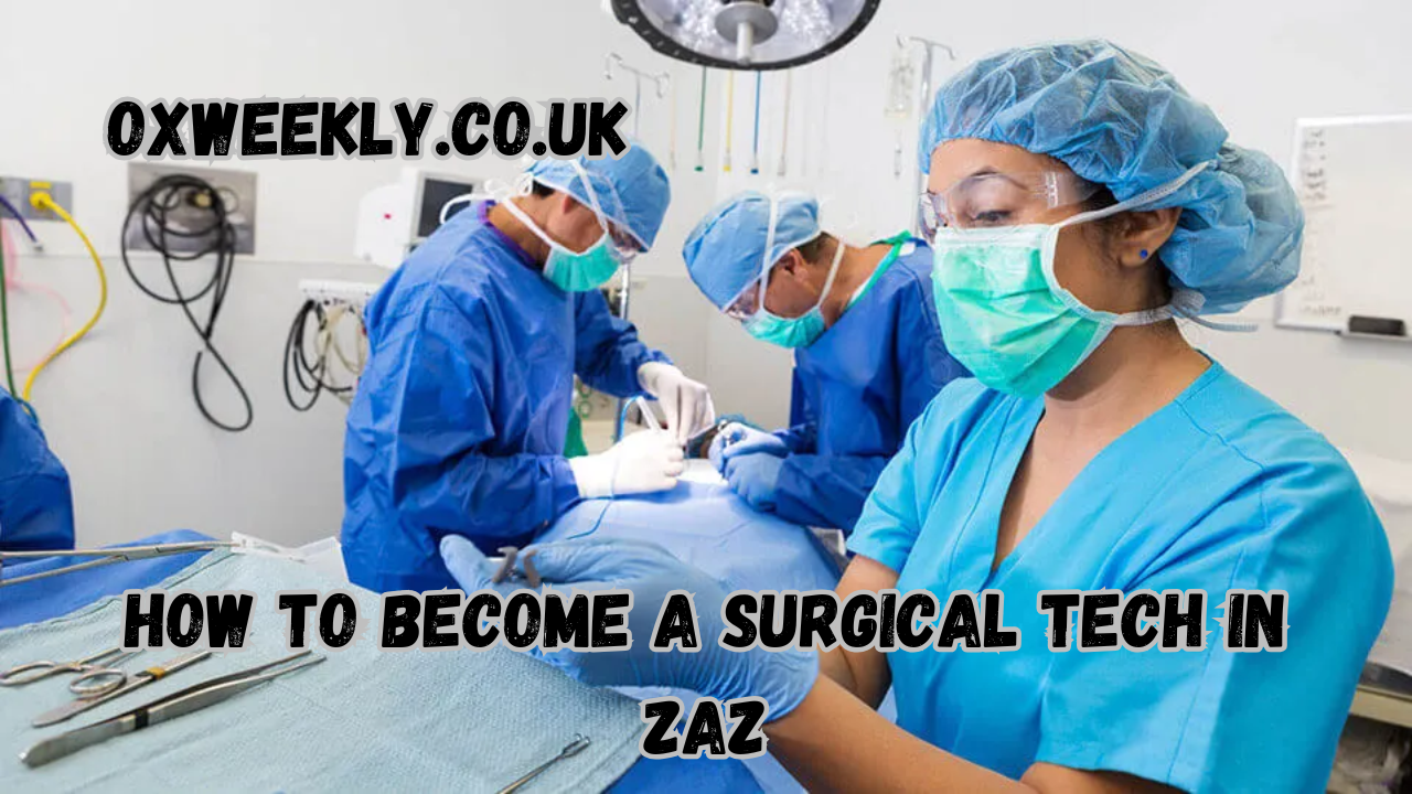 How to Become a Surgical Tech in ZAZ: A Step-by-Step Guide - OXford Weekly